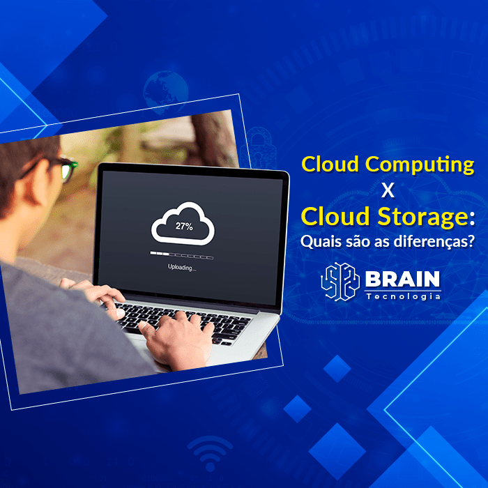 Cloud Computing X Cloud Storage: quais são as diferenças? - Brain